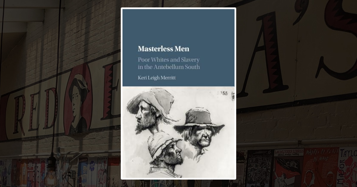 Masterless Men: Poor Whites and Slavery in the Antebellum South