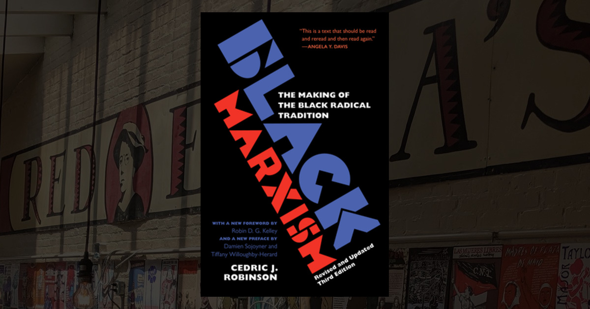 Black Marxism: The Making of the Black Radical Tradition
