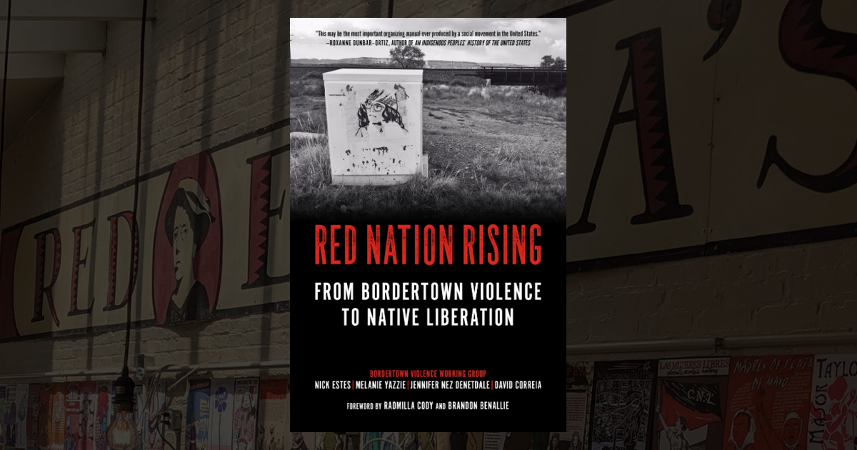 Red Nation Rising: From Border Town Violence to Native Liberation