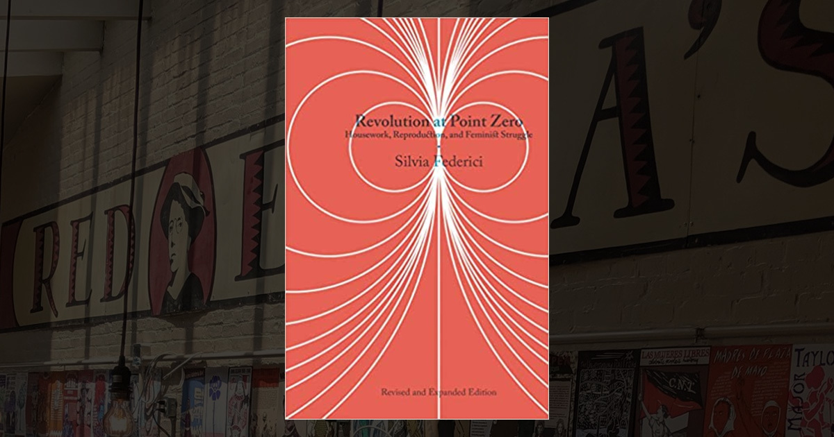 -- Revolution at Point Zero: Housework, Reproduction, and Feminist ...
