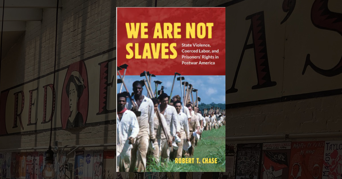 -- We Are Not Slaves: State Violence, Coerced Labor, and Prisoners ...