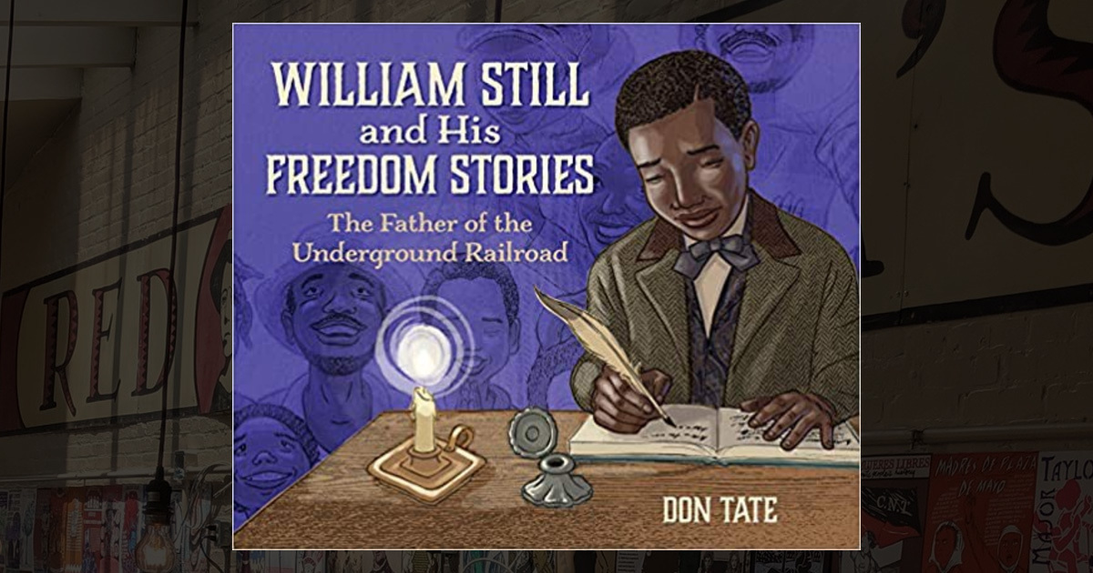 William Still and His Freedom Stories: The Father of the Underground ...