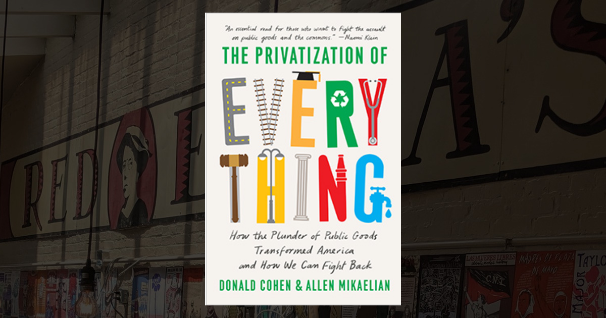 -- The Privatization of Everything: How the Plunder of Public Goods ...