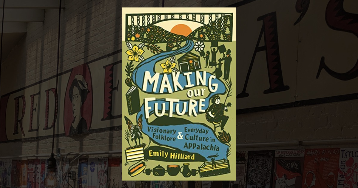 Making Our Future: Visionary Folklore and Everyday Culture in Appalachia