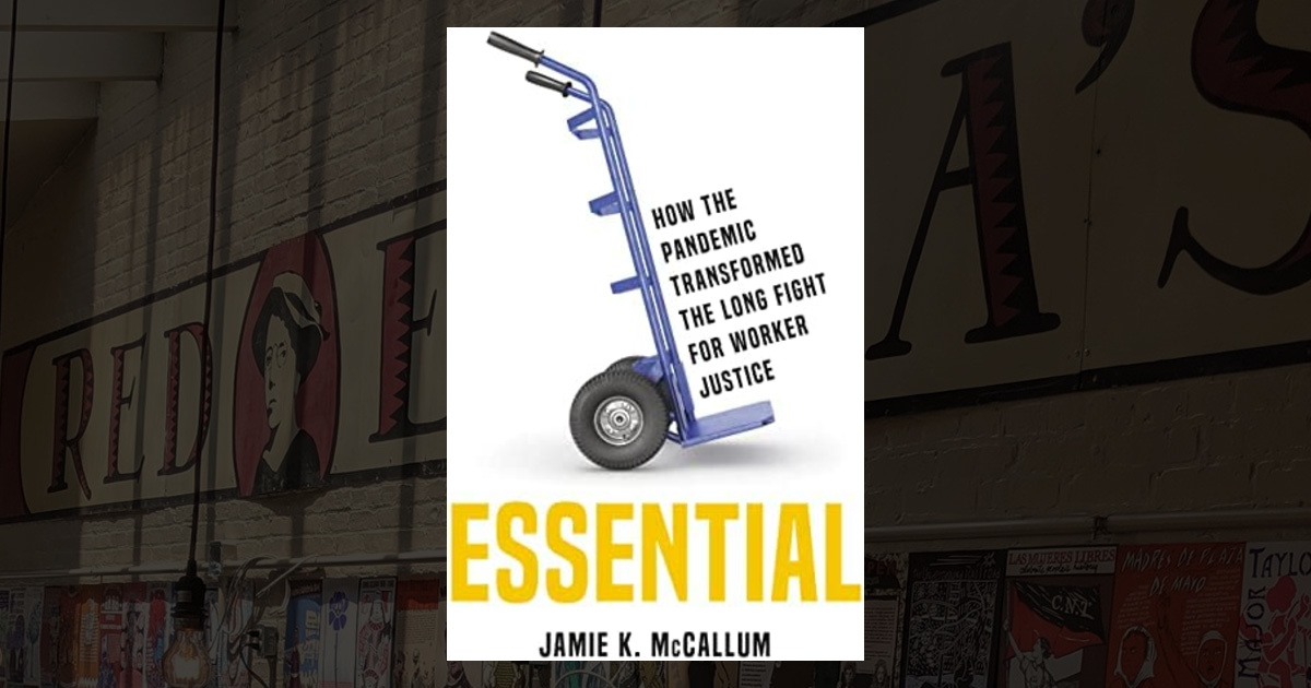 Essential: How the Pandemic Transformed the Long Fight for Worker ...