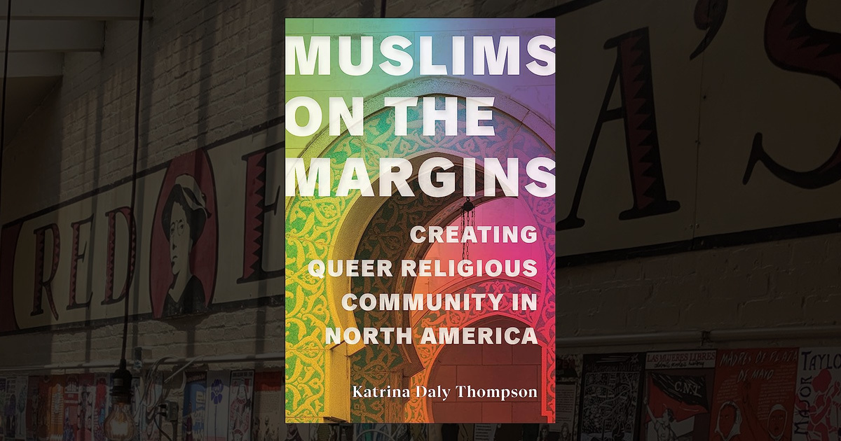 Muslims on the Margins: Creating Queer Religious Community in North ...