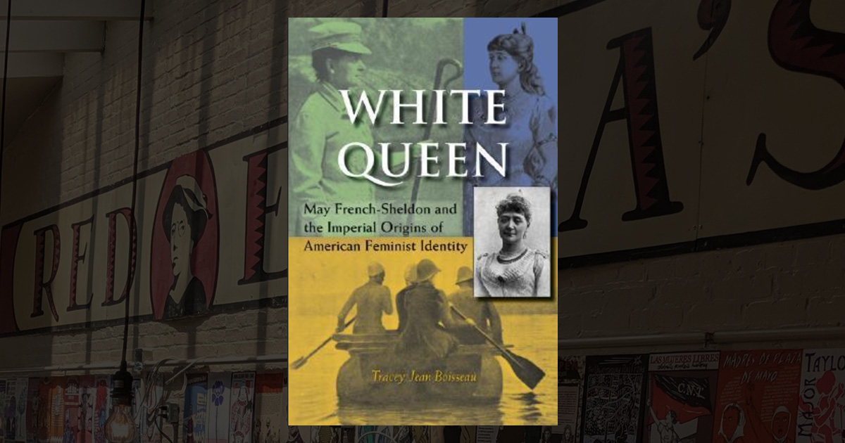 -- White Queen: May French-Sheldon and the Imperial Origins of American ...