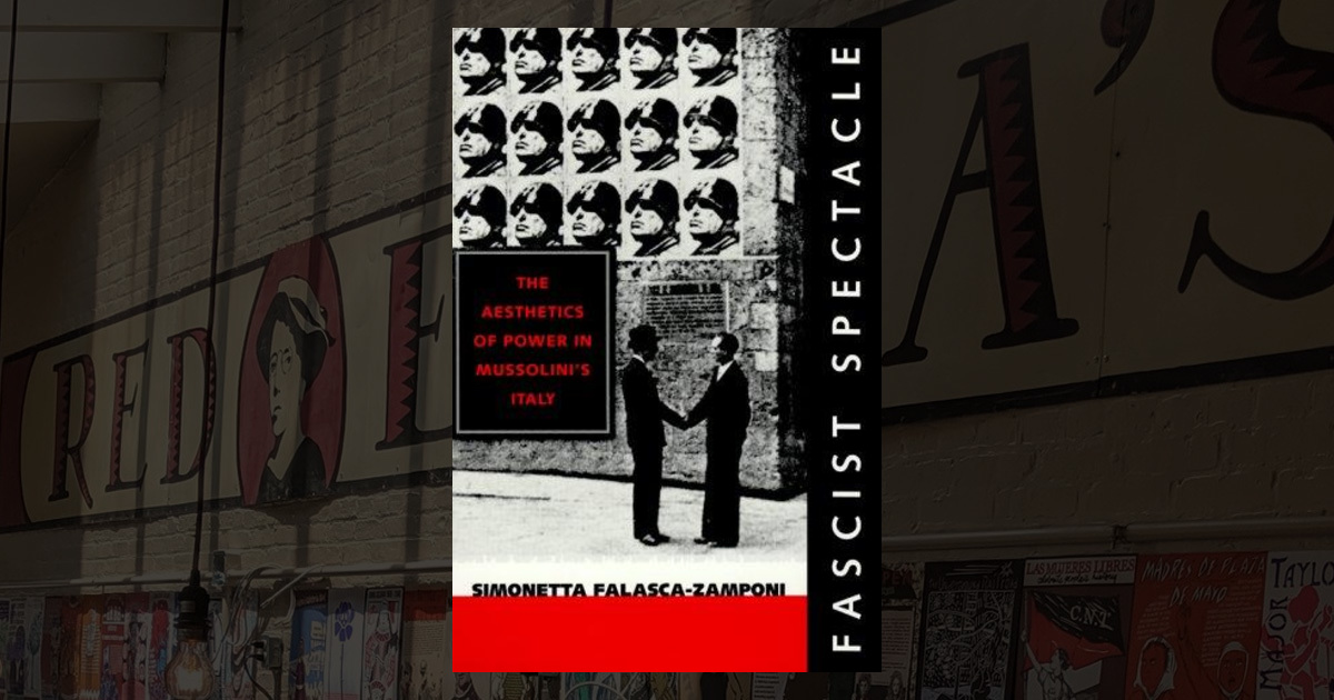 Fascist Spectacle: The Aesthetics of Power in Mussolini's Italy