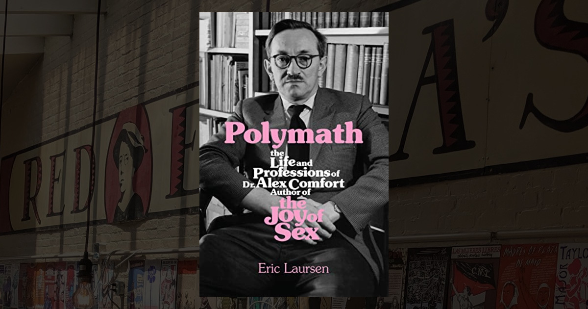 Polymath: The Life and Professions of Dr Alex Comfort, Author of the Joy of Sex