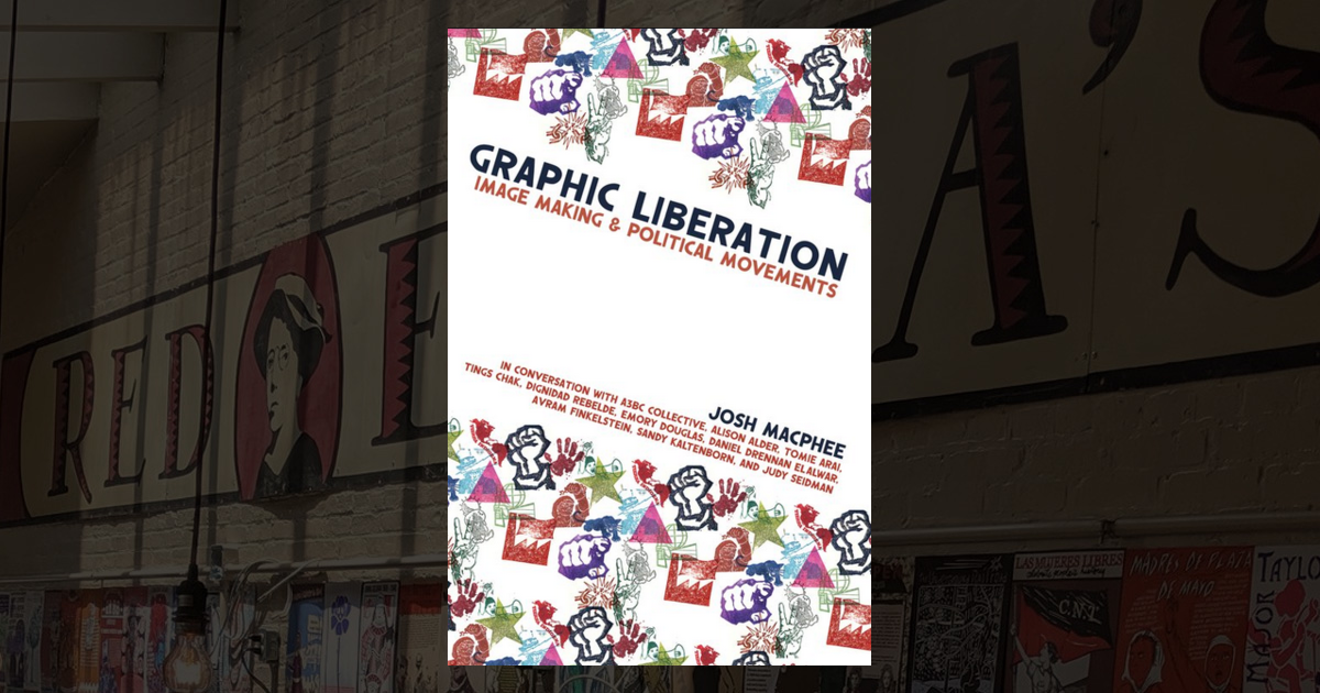 Graphic Liberation: Perspectives on Image Making and Political Movements
