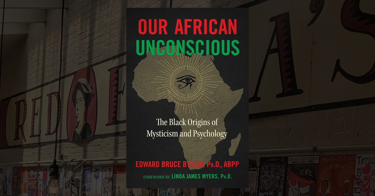 Our African Unconscious: The Black Origins of Mysticism and Psychology