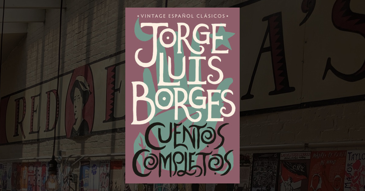 Cuentos Completos / Complete Short Stories: Jorge Luis Borges