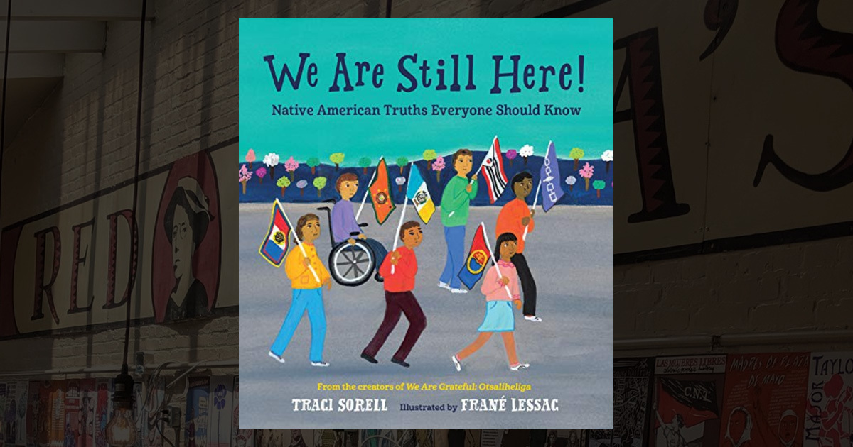 We Are Still Here!: Native American Truths Everyone Should Know