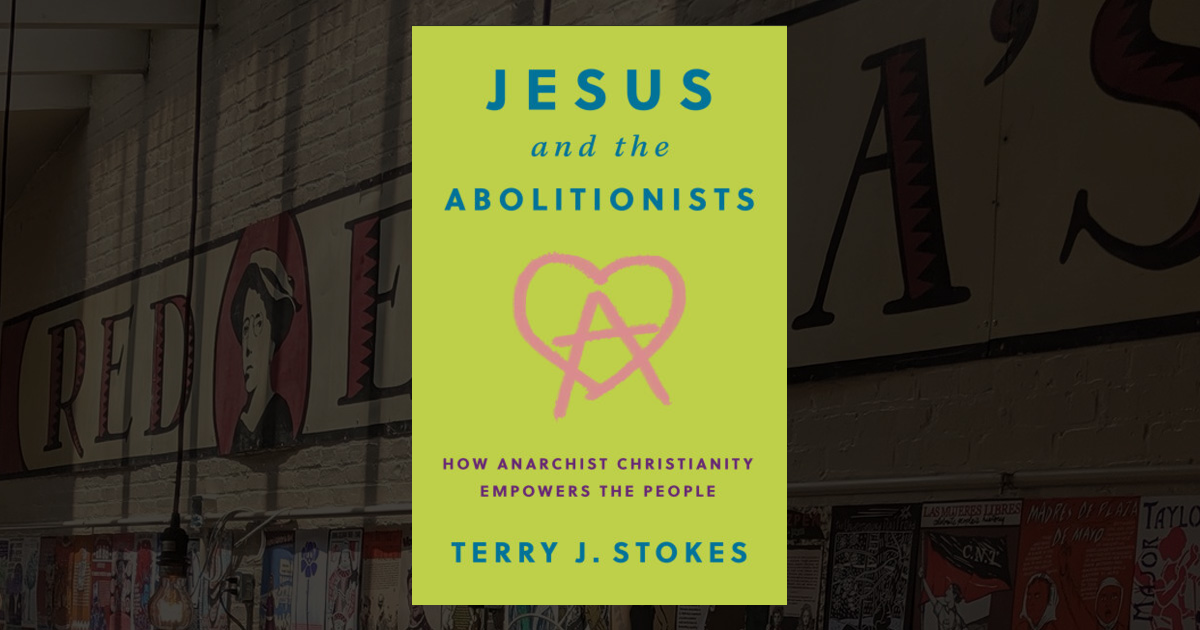 Jesus and the Abolitionists: How Anarchist Christianity Empowers the ...