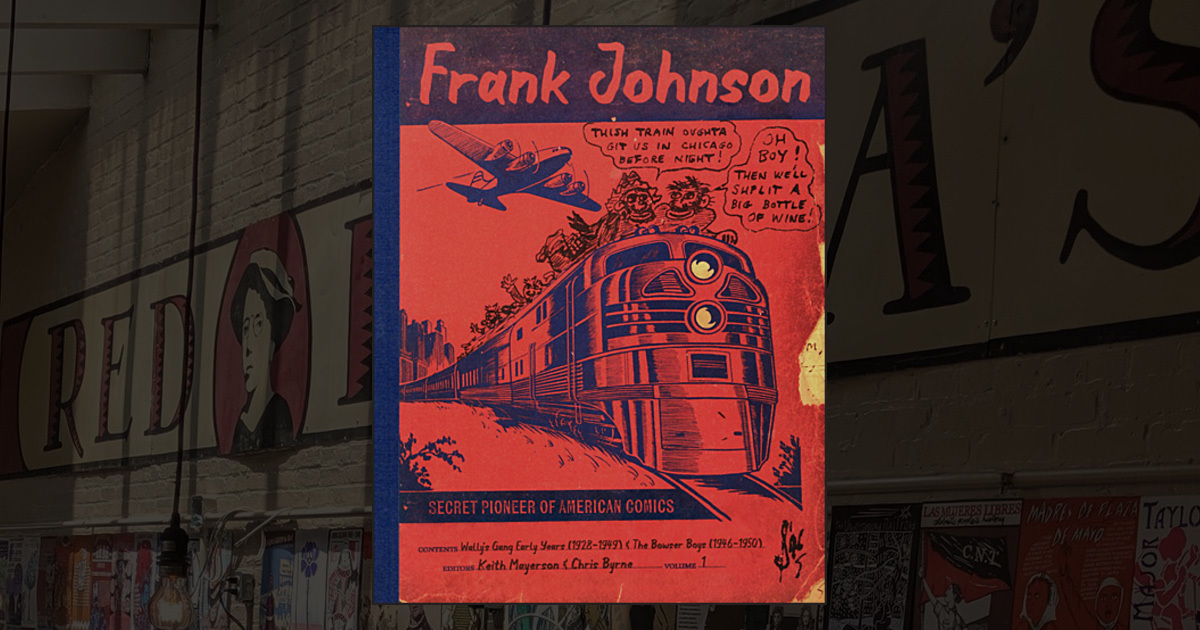 -- Frank Johnson, Secret Pioneer of American Comics Vol. 1: Wally's Gang Early Years (1928-1949 ...