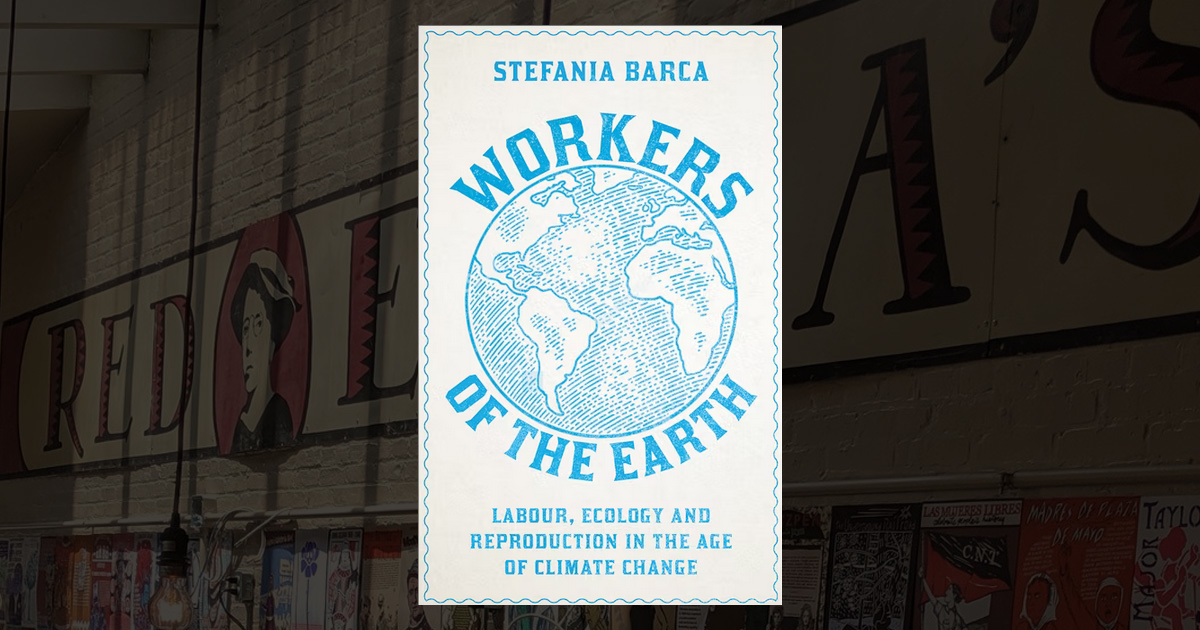 Workers of the Earth: Labour, Ecology and Reproduction in the Age of ...
