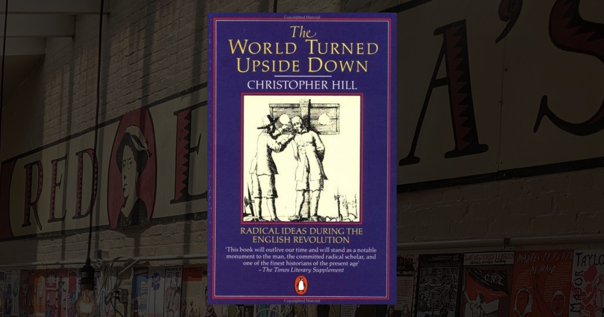 -- The World Turned Upside Down : Radical Ideas During the English ...