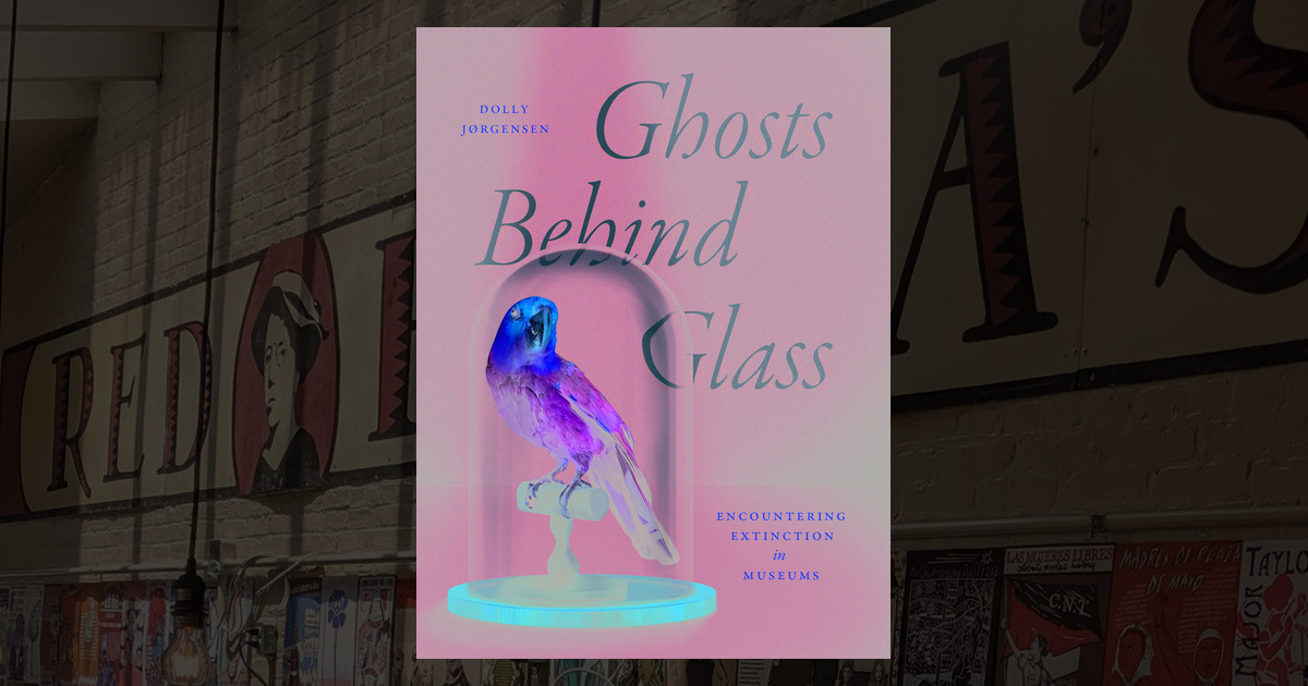 Ghosts Behind Glass: Encountering Extinction in Museums