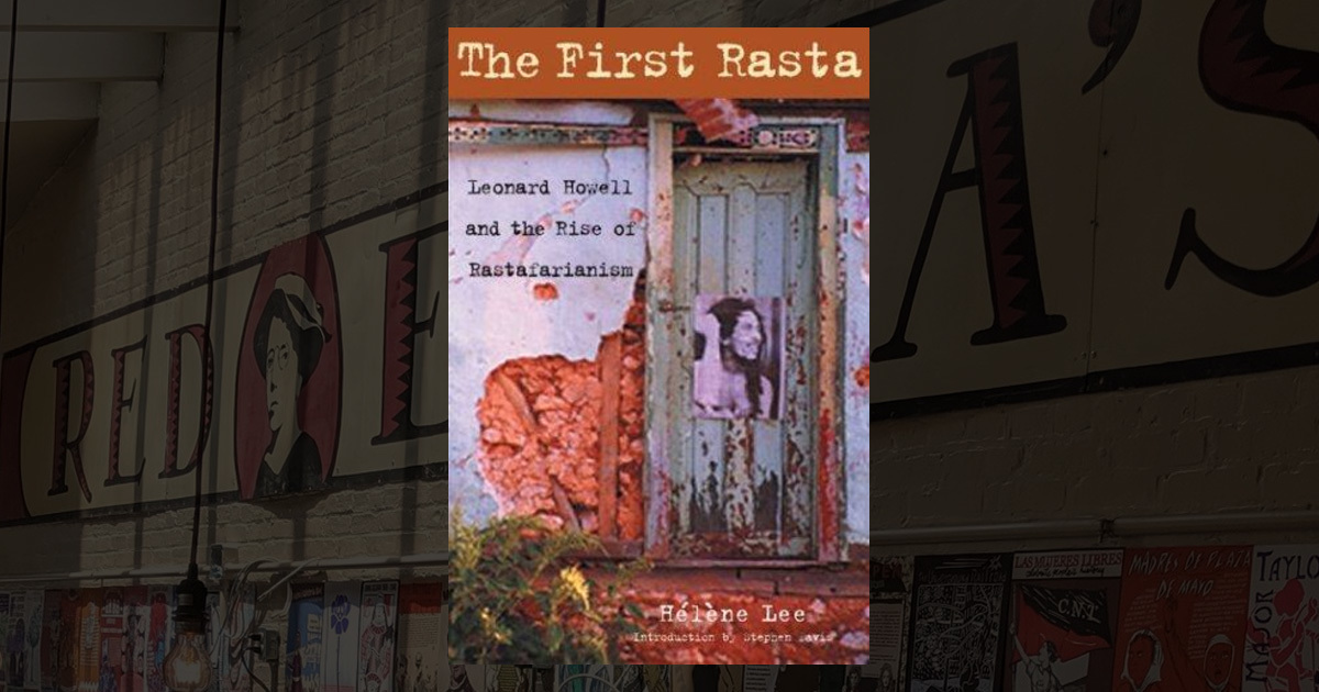 The First Rasta: Leonard Howell and the Rise of Rastafarianism