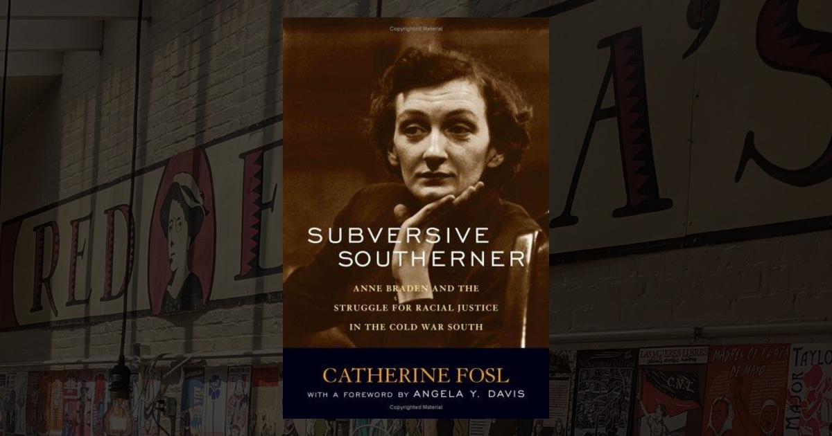 -- Subversive Southerner: Anne Braden And the Struggle for Racial ...