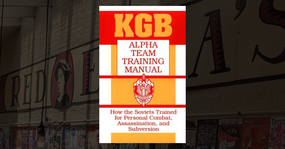 KGB Alpha Team Training Manual: How The Soviets Trained For Personal Combat, Assassination, And ...