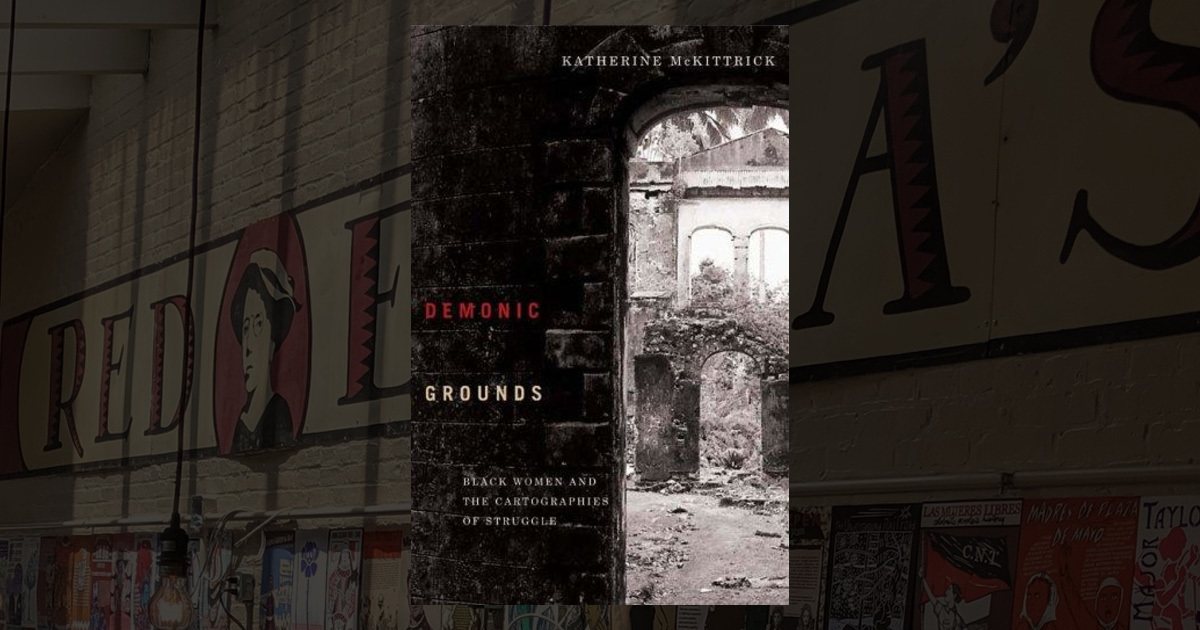 Demonic Grounds: Black Women And The Cartographies Of Struggle